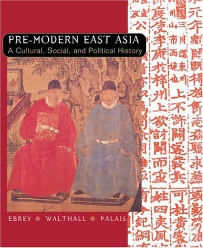 Pre-Modern East Asia: A Cultural, Social, and Political History: Ebrey ...