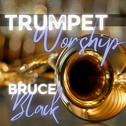 Play Trumpet Worship by Bruce Black on Amazon Music