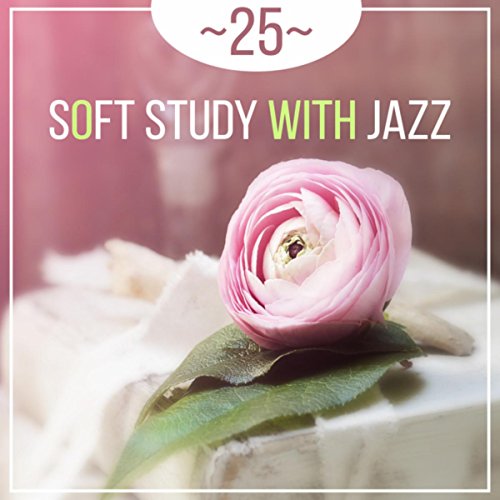 Play 25 Soft Study with Jazz Background Music: Easy Listening ...