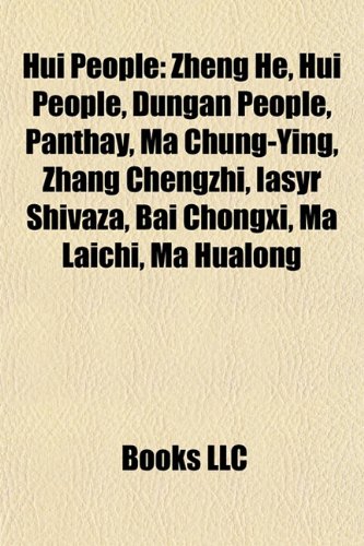 Hui People: Zheng He, Dungan People, Ma Bufang, Panthay, Bai Chongxi ...