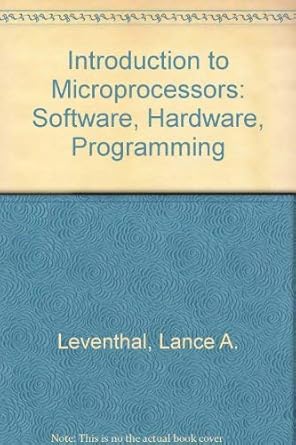 'INTRODUCTION TO MICROPROCESSORS: SOFTWARE, HARDWARE, PROGRAMMING': Lance A. Leventhal ...