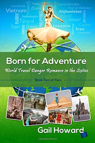 Born For Adventure: World Travel Danger and Romance in the Sixties ...