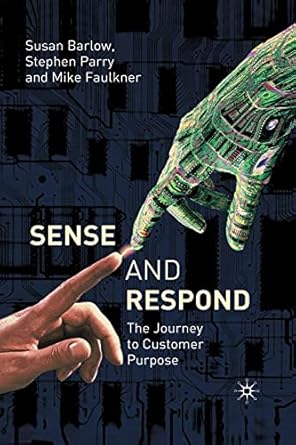 Sense and Respond: The Journey to Customer Purpose: Parry, S., Barlow ...