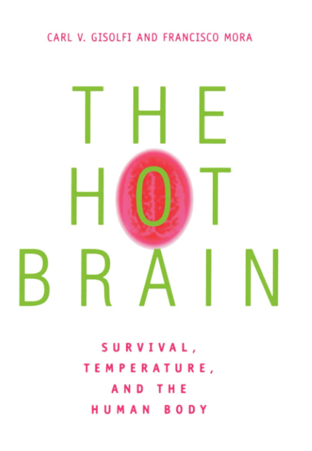The Hot Brain: Survival, Temperature, and the Human Body: Gisolfi, Carl ...
