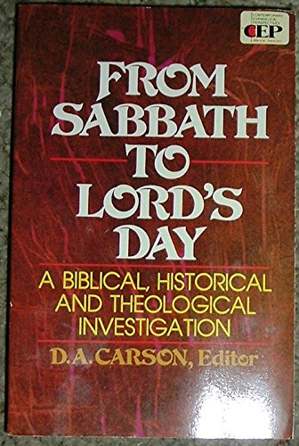 From Sabbath to Lord's Day: A Biblical, Historical and Theological ...