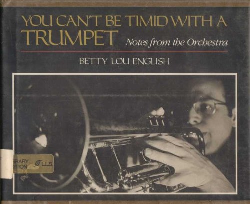 You Can't Be Timid With a Trumpet: Notes from the Orchestra: Amazon.co ...