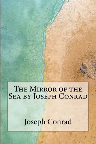 The Mirror of the Sea by Joseph Conrad: The Mirror of the Sea by Joseph ...