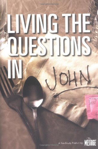 Living The Questions In John: A NavStudy Featuring The Message: Blase ...