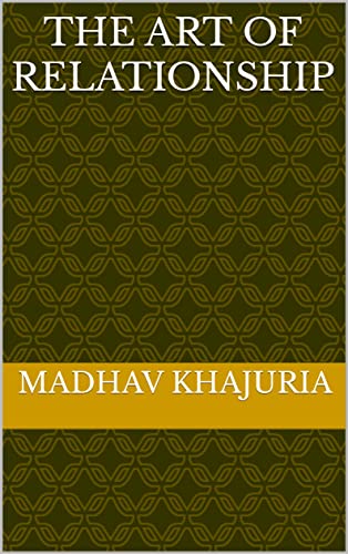 The Art Of Relationship eBook : Khajuria, Madhav : Amazon.in: Kindle Store