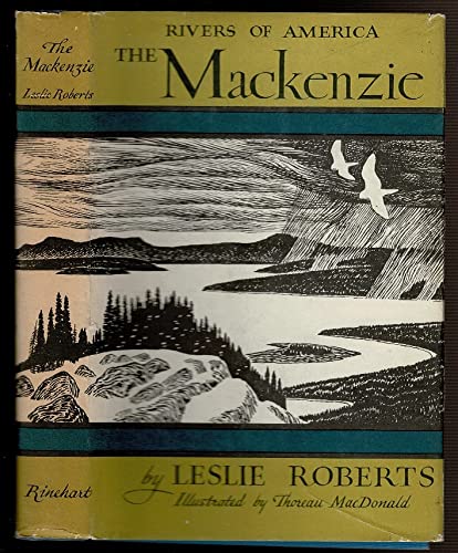 The Mackenzie; (Rivers of America): Leslie Roberts, Hervey Allen & Carl ...