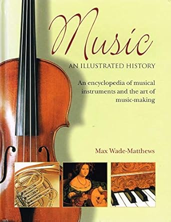Music an Illustrated History: An Encyclopedia of Musical Instruments ...