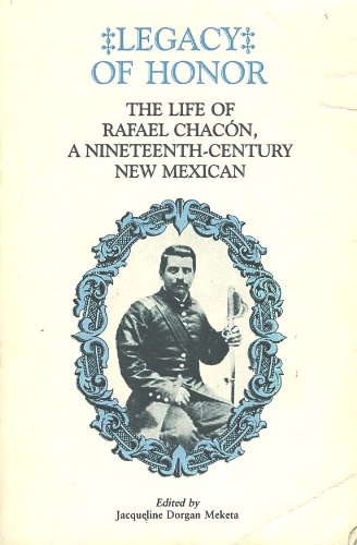 Legacy of Honor: The Life of Rafael Chacon, a Nineteenth-Century New ...