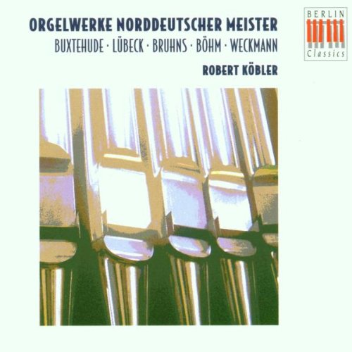 Buxtehude, Lubeck, Bruhns, Bohm, & - Organ Works By North German Co ...