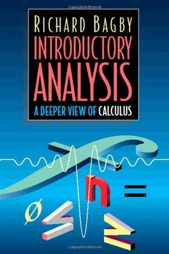 Introductory Analysis: A Deeper View of Calculus 1, Bagby, Richard J ...