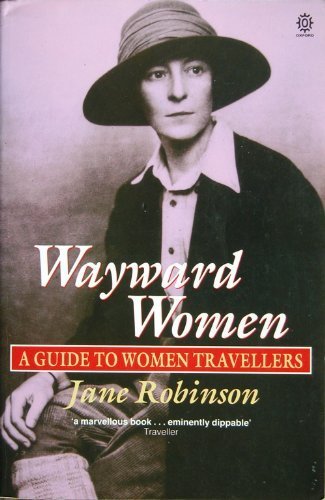 Wayward Women: A Guide to Women Travellers: Robinson, Jane ...