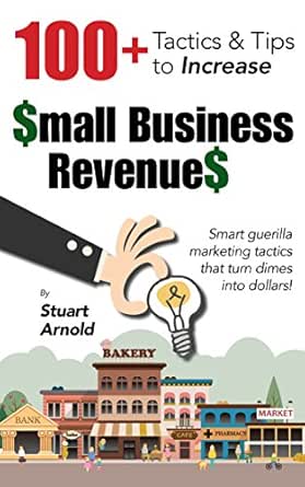 Amazon.com: 100+ Tactics & Tips to Increase Small Business Revenues ...
