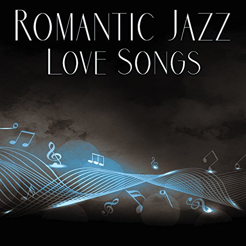 Play Romantic Jazz Love Songs – Love Jazz, Sensual Touch, Ultimate Jazz ...