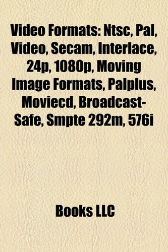 Video formats: NTSC, PAL, Video, SECAM, Interlaced video, 24p, 1080p ...