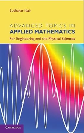 Advanced Topics in Applied Mathematics: For Engineering and the ...