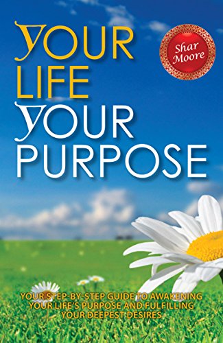 YOUR LIFE YOUR PURPOSE: Your Step-by-Step Guide to Awakening Your Life ...