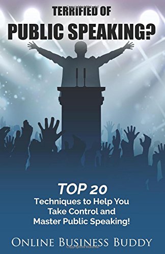 Terrified of Public Speaking?: Top 20 Techniques to Help You Take ...
