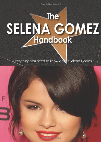 The Selena Gomez Handbook: Everything You Need to Know About Selena ...
