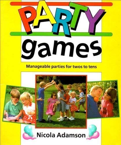 PARTY GAMES: MANAGEABLE PARTIES FOR TWOS TO TENS: Nicola Adamson ...