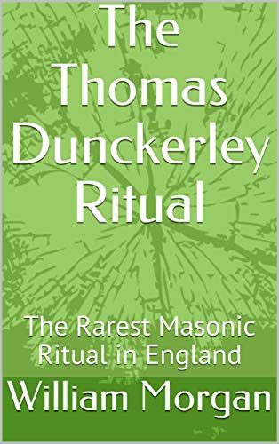 The Thomas Dunckerley Ritual: The Rarest Masonic Ritual in England ...