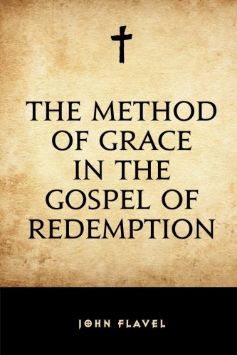 The Method of Grace in the Gospel of Redemption: Flavel, John ...