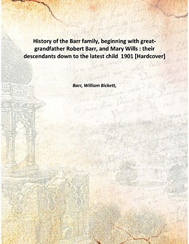 History of the Barr family, beginning with great-grandfather Robert ...