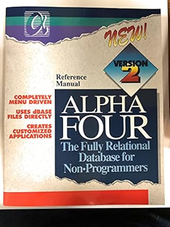 Alpha Four: Reference Manual (Version 2); The Fully Relational Database ...