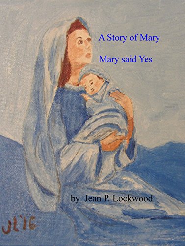 A Story of Mary: Mary said Yes - Kindle edition by Lockwood, Jean ...