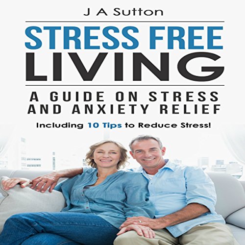 Stress Free Living: A Guide on Stress and Anxiety Relief (Audio ...
