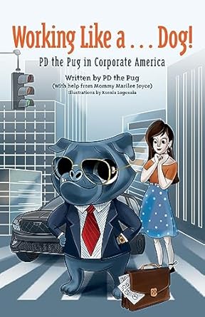 Working Like a...Dog!: PD the Pug in Corporate America: the Pug, PD ...