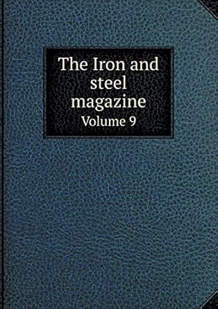 The Iron and steel magazine Volume 9: Sauveur, Albert: 9785518964617 ...