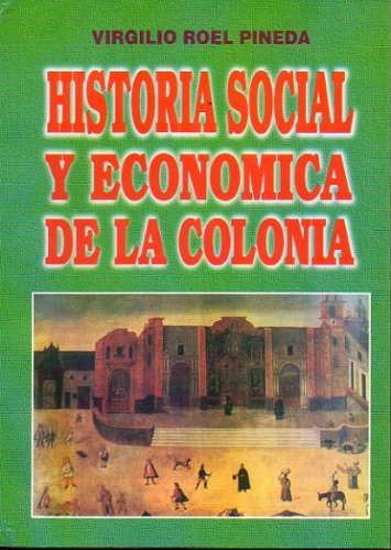 HISTORIA SOCIAL Y ECONÓMICA DE LA COLONIA. : Roel Pineda, Virgilio.: Amazon.es: Libros