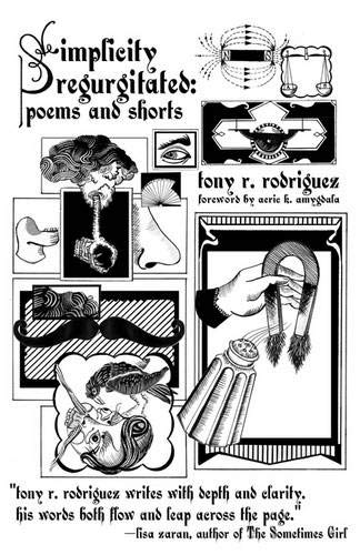 Simplicity Regurgitated: Poems And Shorts: Tony R. Rodriguez, Aeric K ...