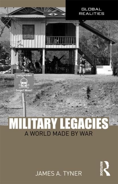 Military Legacies: A World Made By War (Global Realities): Tyner, James ...