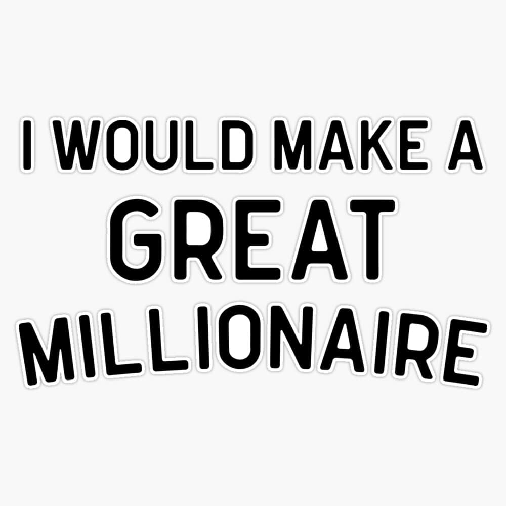 Amazon.com - A Great Millionaire Funny Quote Vinyl Bumper Sticker Size 5"
