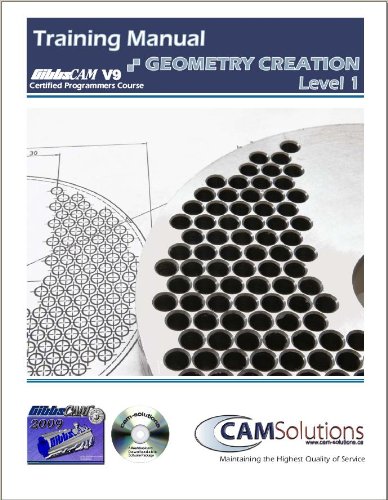 GibbsCAM 2009/10 Geometry Creation Level 1 Training Manual: CAM ...