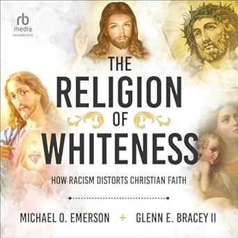 Amazon.com: The Religion of Whiteness: How Racism Distorts Christian ...