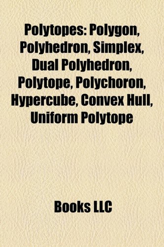 Polytopes: Polygon, Polyhedron, Simplex, Dual polyhedron, Polytope ...