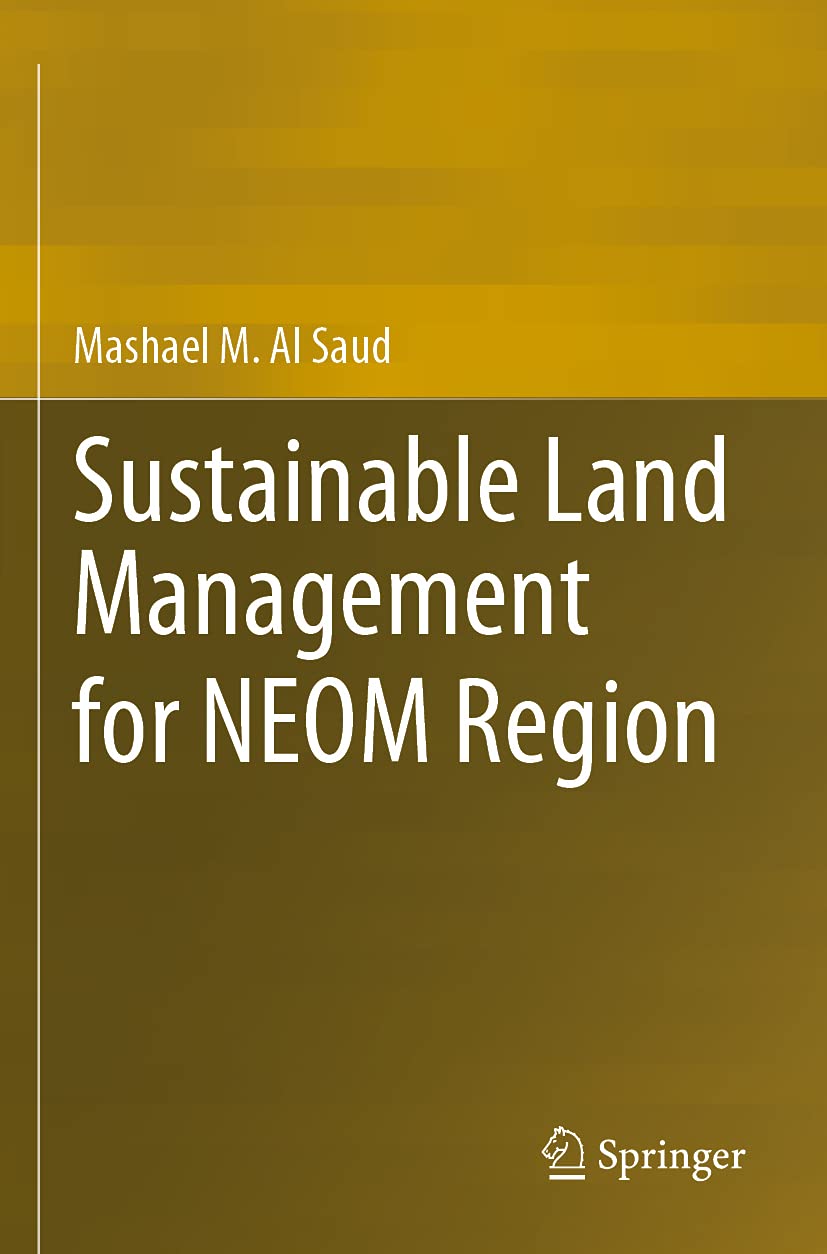 Sustainable Land Management for NEOM Region: Al Saud, Mashael M ...