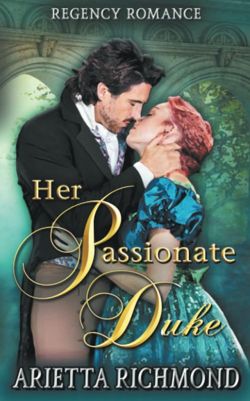 Her Passionate Duke: Regency Romance (The Her Duke Collection): Richmond, Arietta: 9781925915563 ...