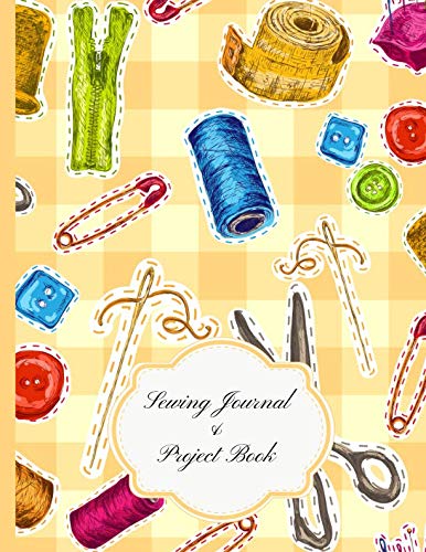 Sewing Journal & Project Book: 8.5x11" Beautiful & Useful Book For ...