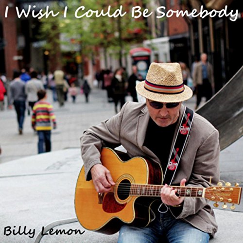 Amazon.com: I Wish I Could Be Somebody : Billy Lemon: Digital Music