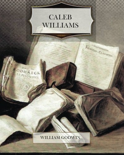 Caleb Williams: Godwin, William: 9781466203099: Amazon.com: Books