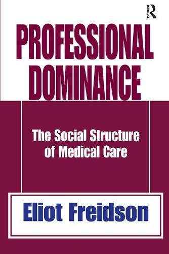 Professional Dominance: The Social Structure of Medical Care ...