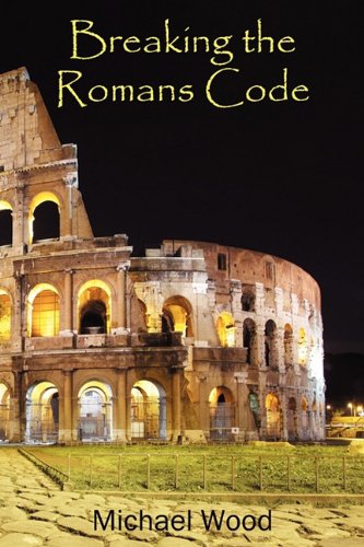 Breaking the Romans Code: Michael C. Wood: 9781936565092: Amazon.com: Books