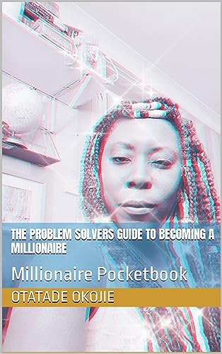 The Problem Solvers guide to becoming a millionaire ( a series of interviews): Millionaire ...